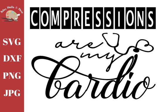 Compressions are my cardio svg cut file Nurse doctor | Etsy