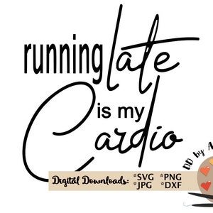 Running Late is My Cardio Svg, Cut File, Png Jpg File, Runner Girl Svg ...