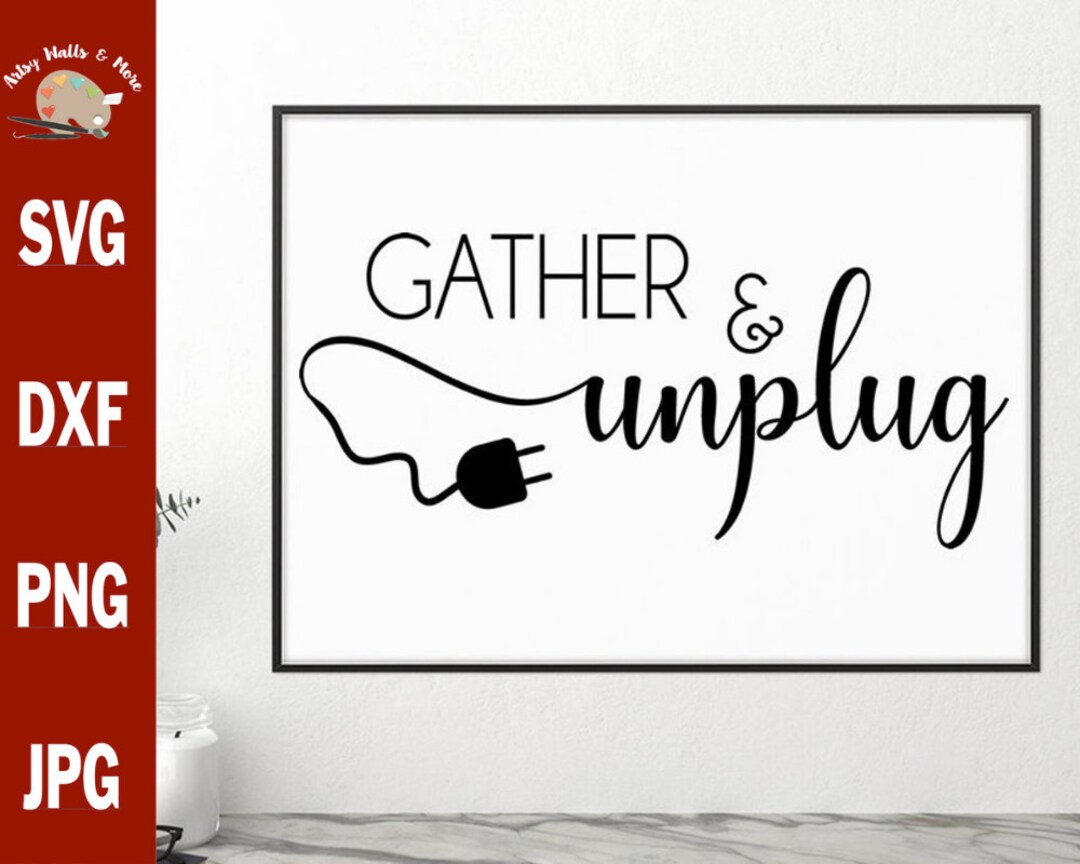 Gather and Unplug Svg CUT File Svg Dxf Png Jpg, Unplug Svg Unplug Sign ...