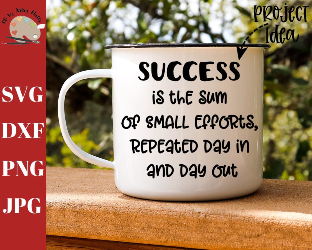 Success is the Sum of Small Efforts Repeated Day in and Day Out Svg Dxf ...