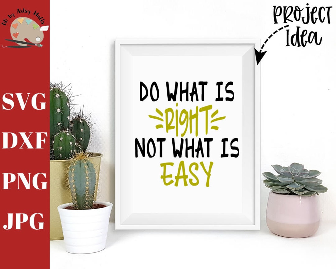 Do What is Right Not What is Easy Svg Do What is Right Sign - Etsy