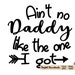 Ain't No Daddy Like the One I Got Svg Cut File, New Daddy Svg, New Baby ...