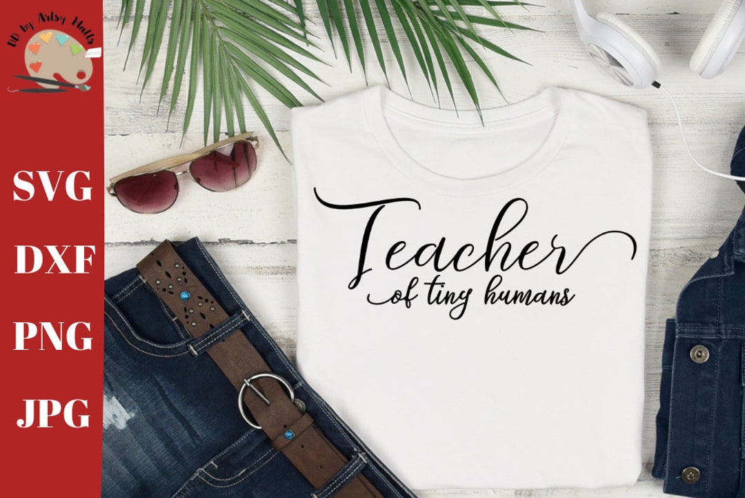 Teacher of Tiny Humans Svg Cut File, Teacher Shirt Svg Cute T-shirt ...
