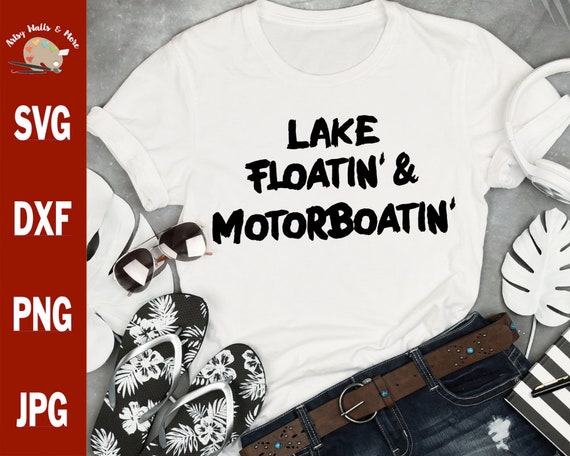 Lake Floatin' and Motor Boatin' Svg Lake Shirt Svg - Etsy UK