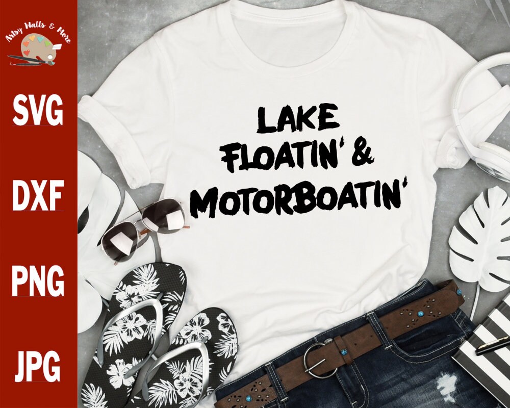 Lake Floatin' and Motor Boatin' Svg Lake Shirt Svg | Etsy