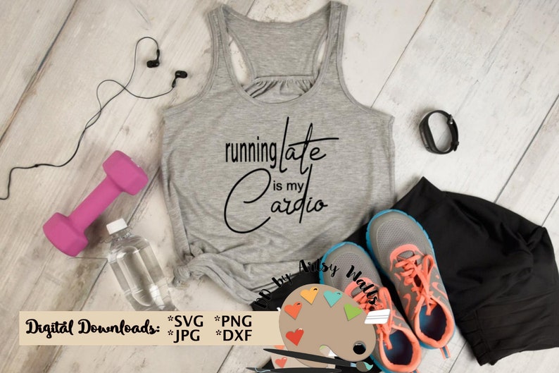Running Late is My Cardio Svg Cut File Png Jpg File Runner | Etsy