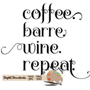 Coffee. Barre. Wine. Repeat Svg Cut File Coffee Mug Shirt Decal Diy Svg ...