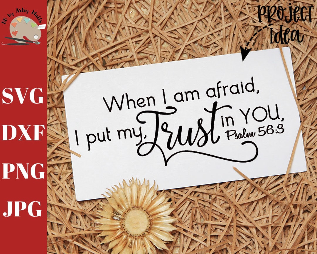 When I Am Afraid I Put My Trust in You Psalm 56 3 Svg, Scripture Svg ...