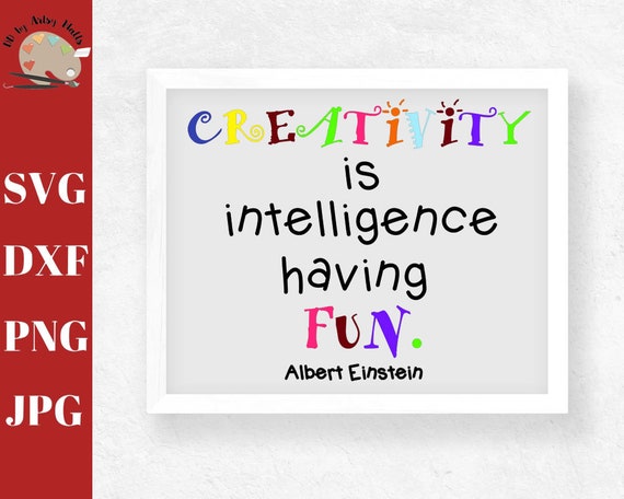 Creativity is Intelligence Having Fun Svg Creativity Quote | Etsy