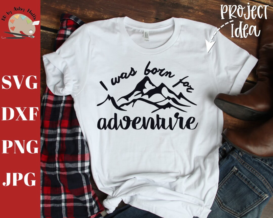 I Was Born for Adventure Svg, Outdoor Adventure Svg, Camping, Outdoors ...