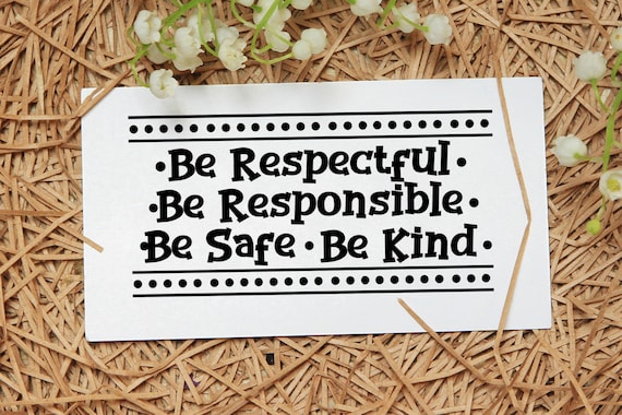 Be Respectful Be Responsible Be Safe