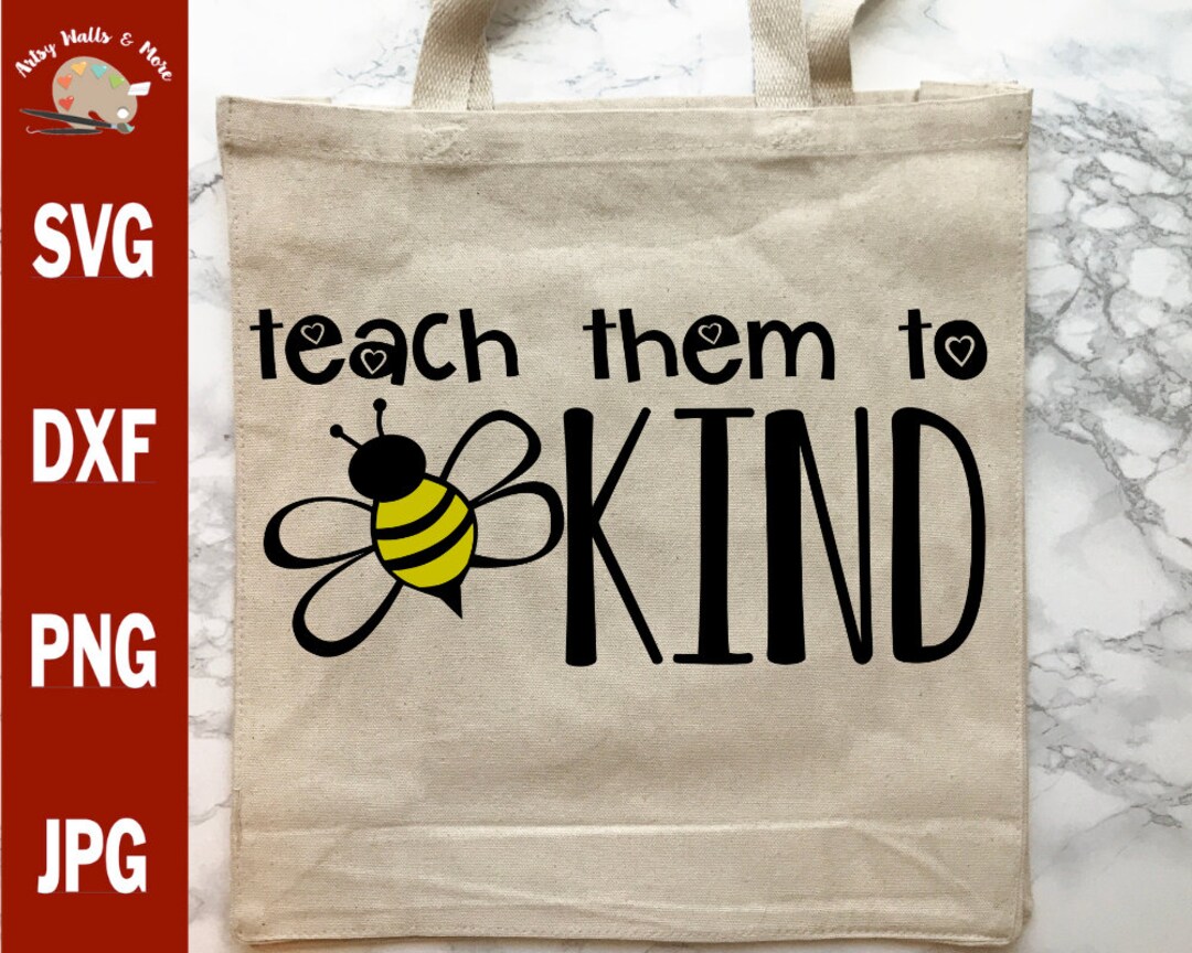 Teach Them to Bee Kind Svg, Bee Kind Sign Svg, Bee Sign Svg Dxf Png Jpg ...