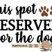 This Spot is Reserved for the Dog Svg Cut File Dog Svg for Pillow. Wood ...