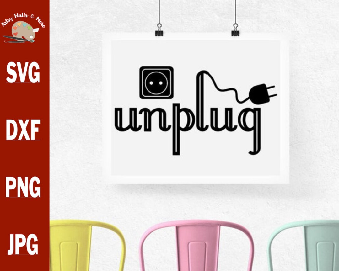 Unplug Svg CUT File Svg Dxf Png Jpg, Unplugged Svg Unplug Sign Design ...
