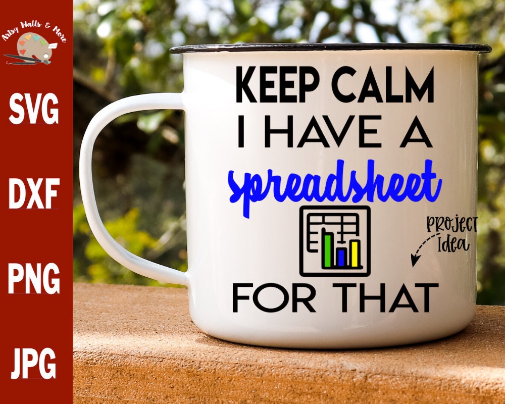 Keep Calm I Have a Spreadsheet for That Svg Cut File, Office Worker Svg ...