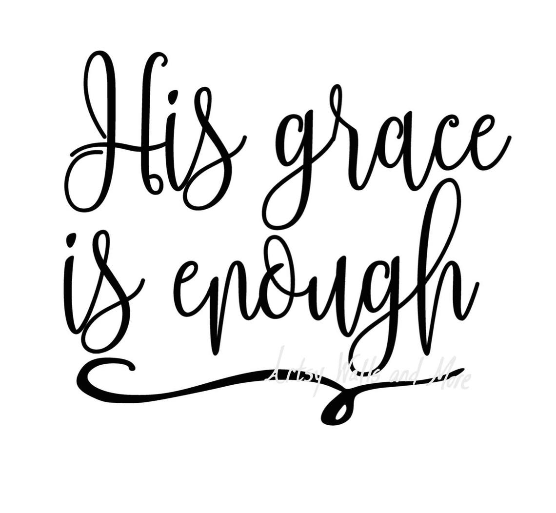 His Grace is Enough Svg, Christian Svg CUT File, God's Grace Svg ...