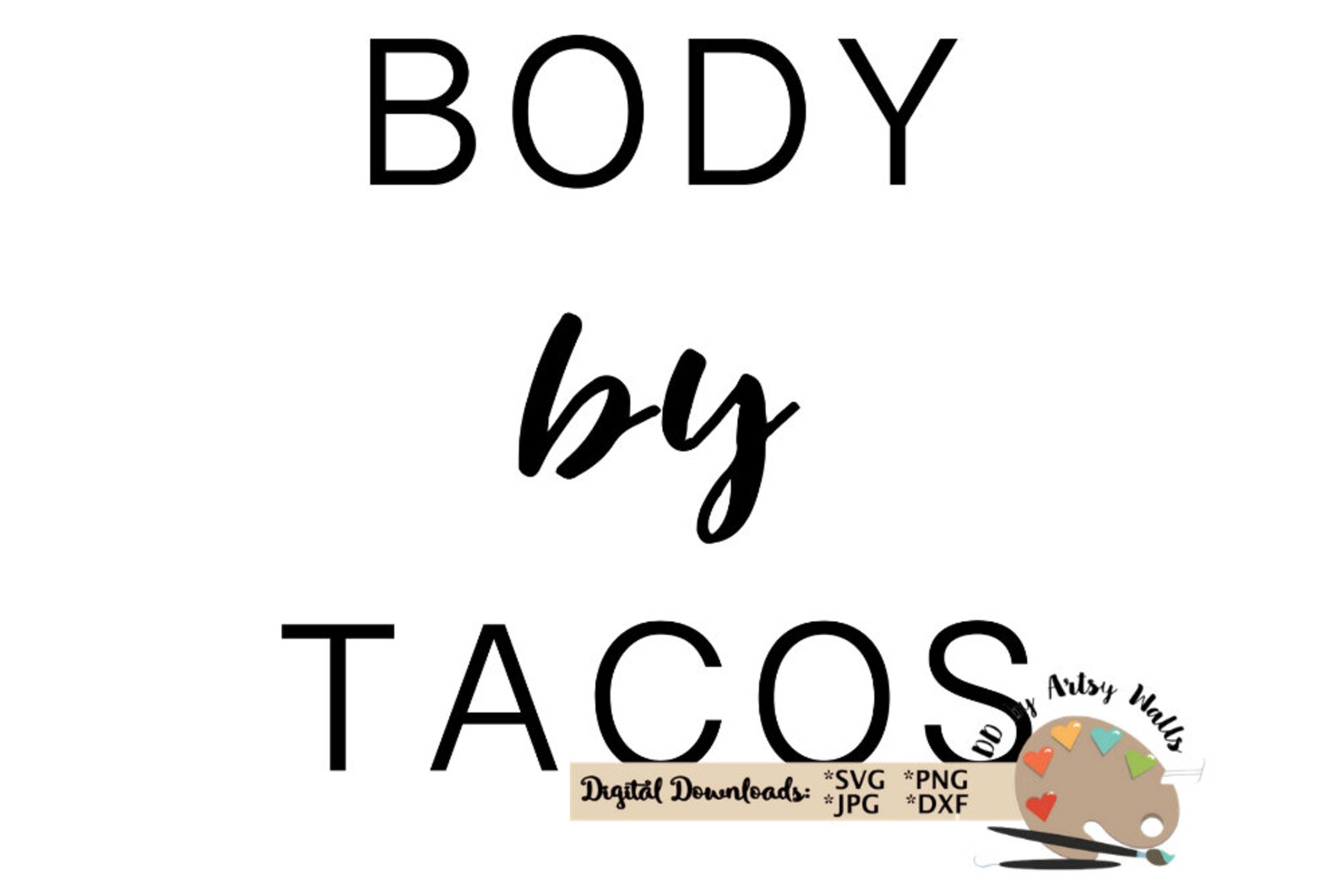 Body by Tacos Svg Jpg Png Dxf Cut File for Silhouette Cameo - Etsy