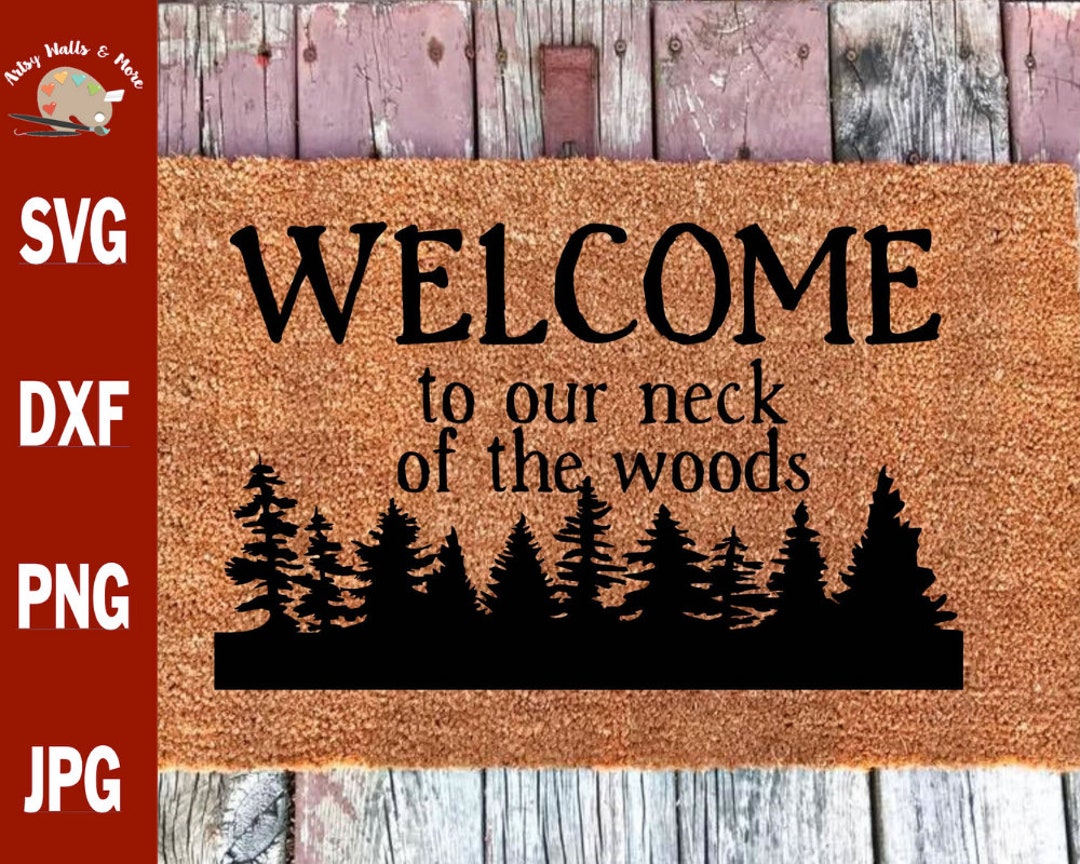 Welcome to Our Neck of the Woods Svg CUT File Svg Dxf Png Jpg, Cabin ...