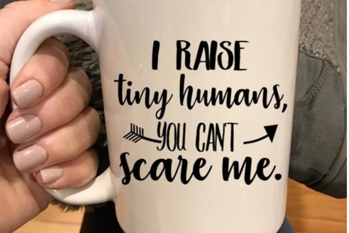 I Raise Tiny Humans You Can't Scare Me Svg Cut File I | Etsy