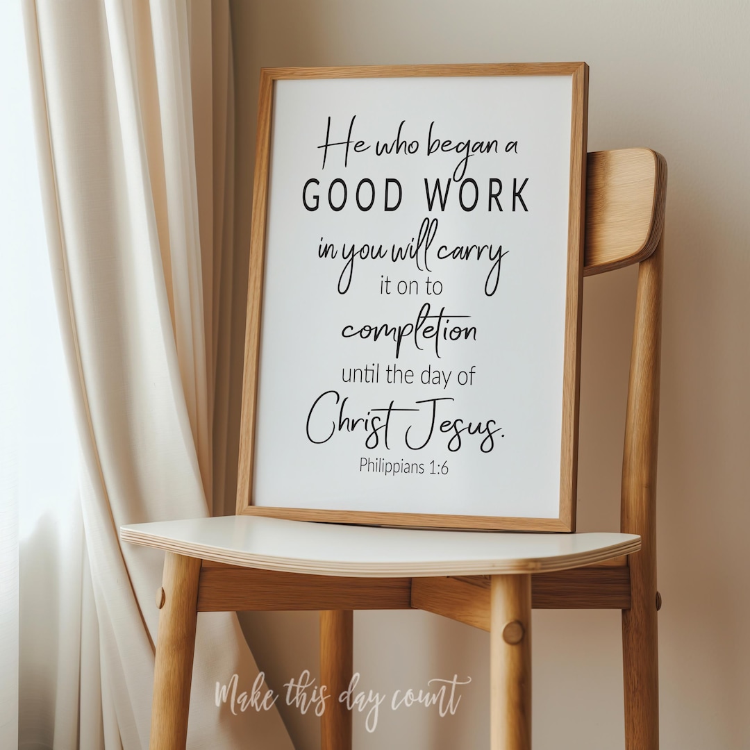 He Who Began A Good Work in You Philippians 1:6 Print, Bible Verse ...
