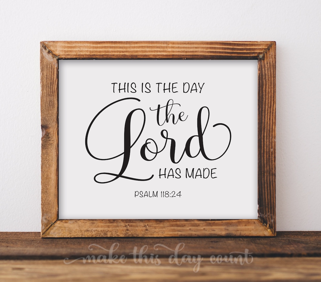 This is the Day the Lord Has Made Psalm 118:24, Bible Verse Print ...
