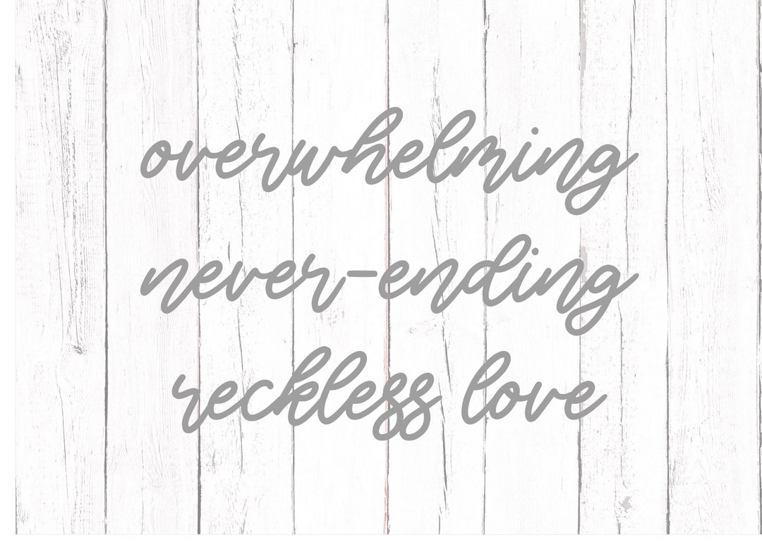 Christian SVG, Reckless Love Svg, Overwhelming Never Ending Reckless ...