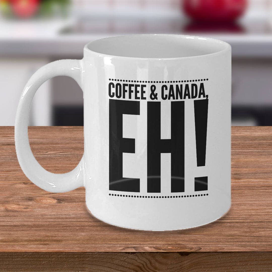 Canadian Mug Canada Coffee Mug Canada Gift Ideas Coffee and Canada Eh ...