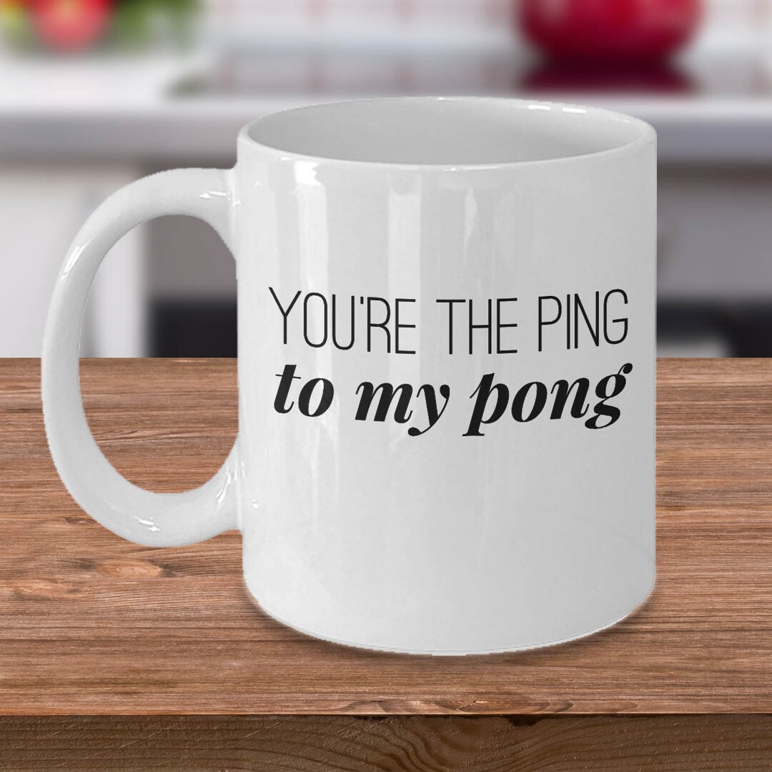 You're the Ping to My Pong Best Friend Mug Girlfriend/boyfriend Mug ...