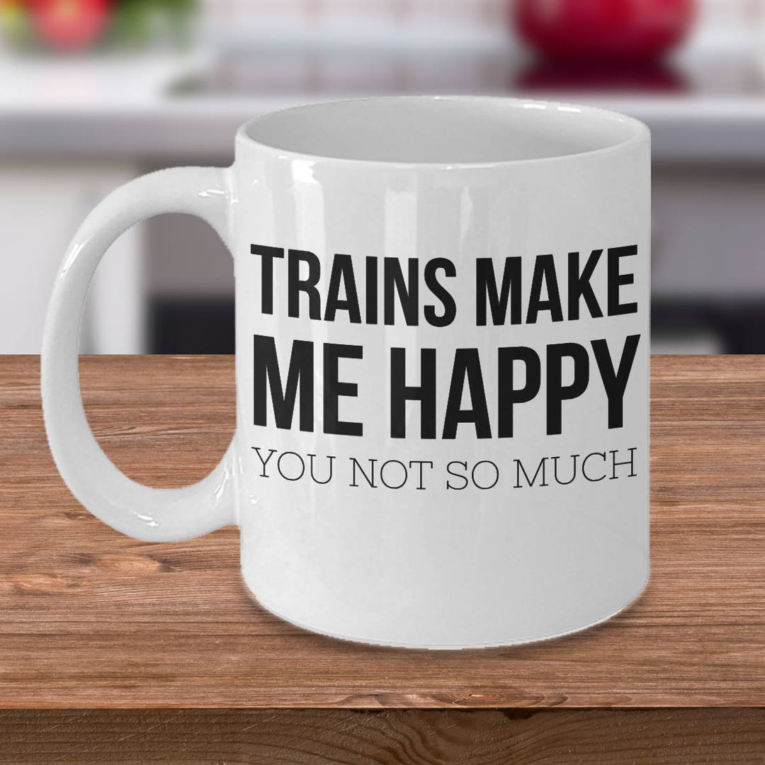Train Coffee Mug Funny Train Mug Trains Make Me Happy Train Lovers ...