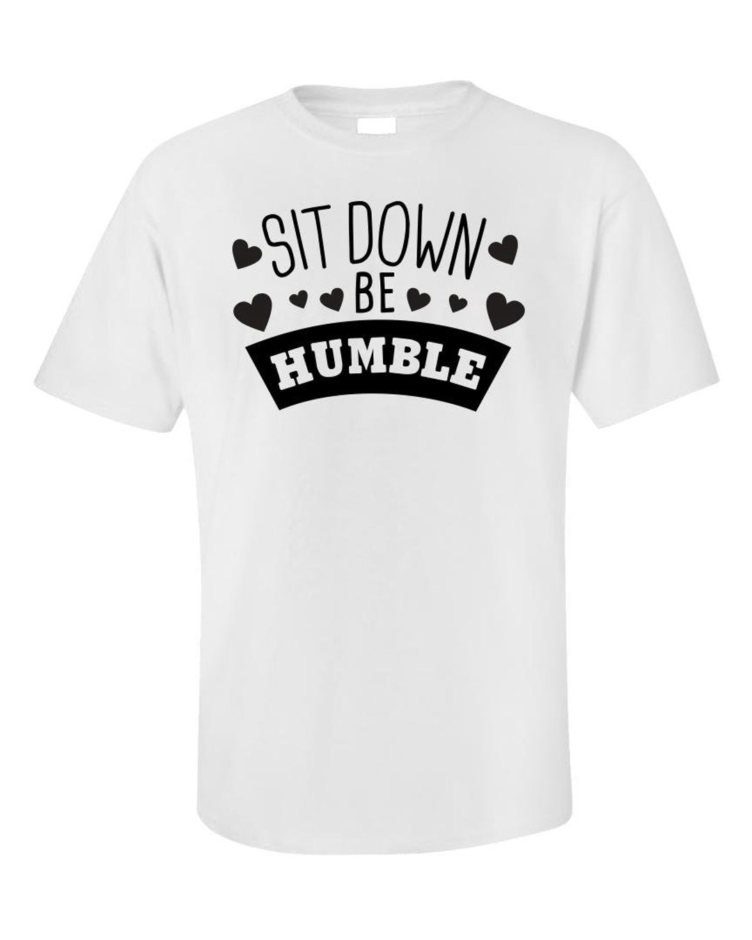Sit Down, Be Humble Shirt, Inspirational Tee, Motivational T-shirt, Word Quote Apparel, Gift for ...