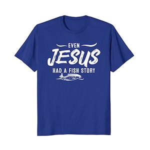 Even Jesus Had A Fish Story Christian T Shirt Jesus T Shirt Funny Jesus ...