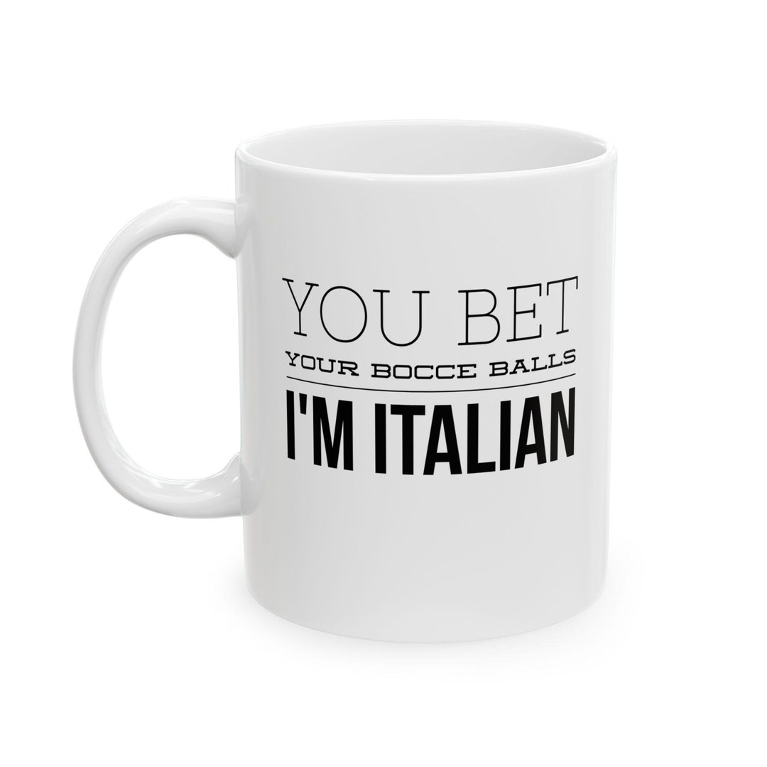 You Bet Your Bocce Balls I'm Italian Mug, Funny Italian Gift, Italian ...