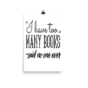 I Have Too Many Books, Said No One Ever Poster, Funny Book Lover Wall ...