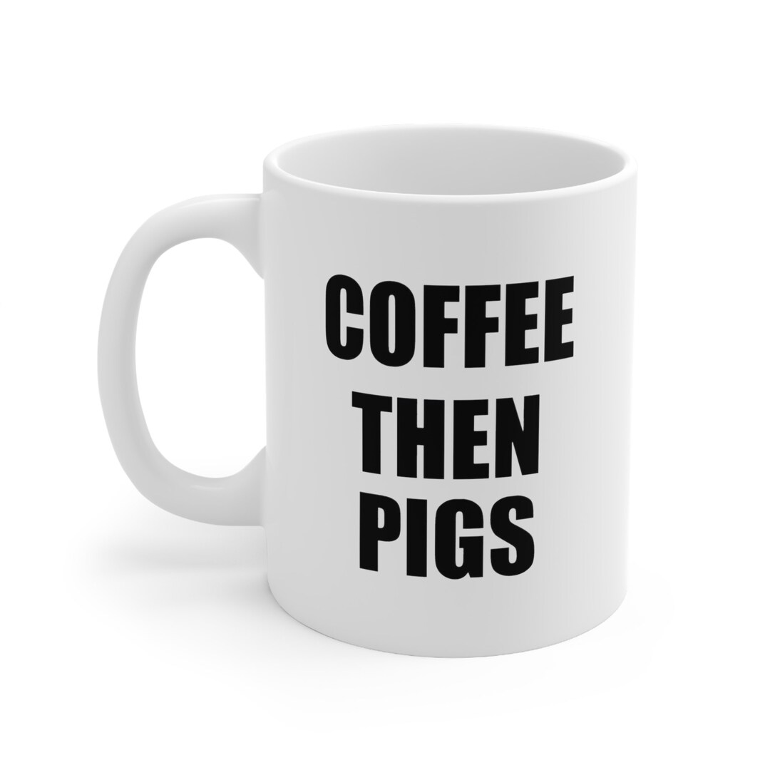 Coffee Then Pigs Mug, Funny Farm Animal Lover Gift, Pig Owner Coffee ...
