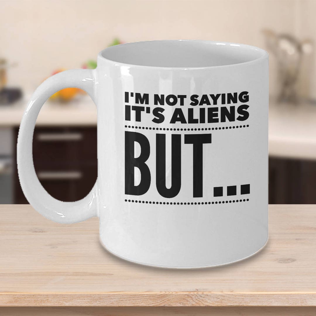 Alien Coffee Mug Alien Theme Gift Gift for Alien Outer Space Gift I'm ...