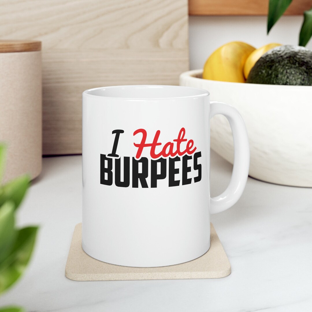 Funny Fitness Mug, I Hate Burpees, Gym Lover Gift, Workout Mug, Coffee ...
