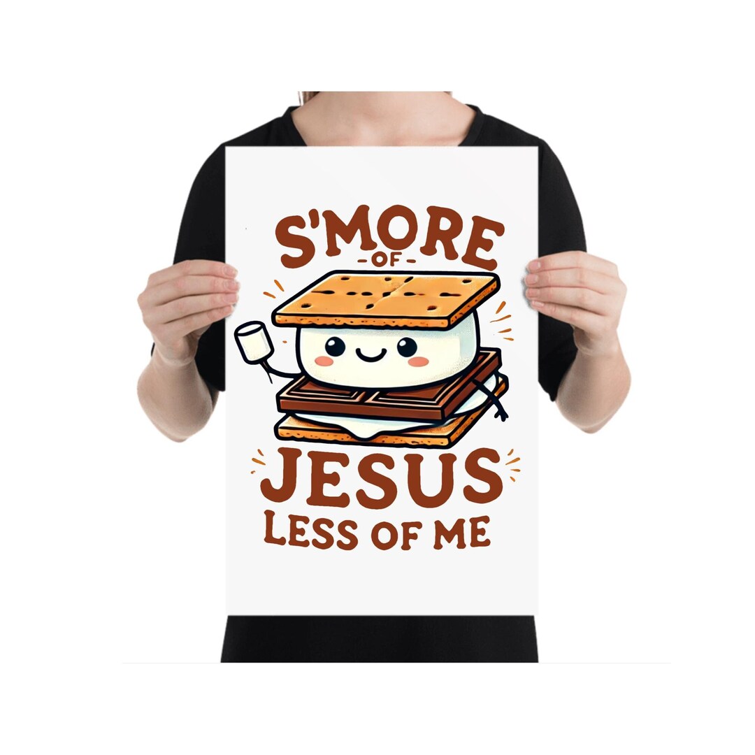 S'more of Jesus Less of Me Poster, Christian Wall Art, Inspirational ...