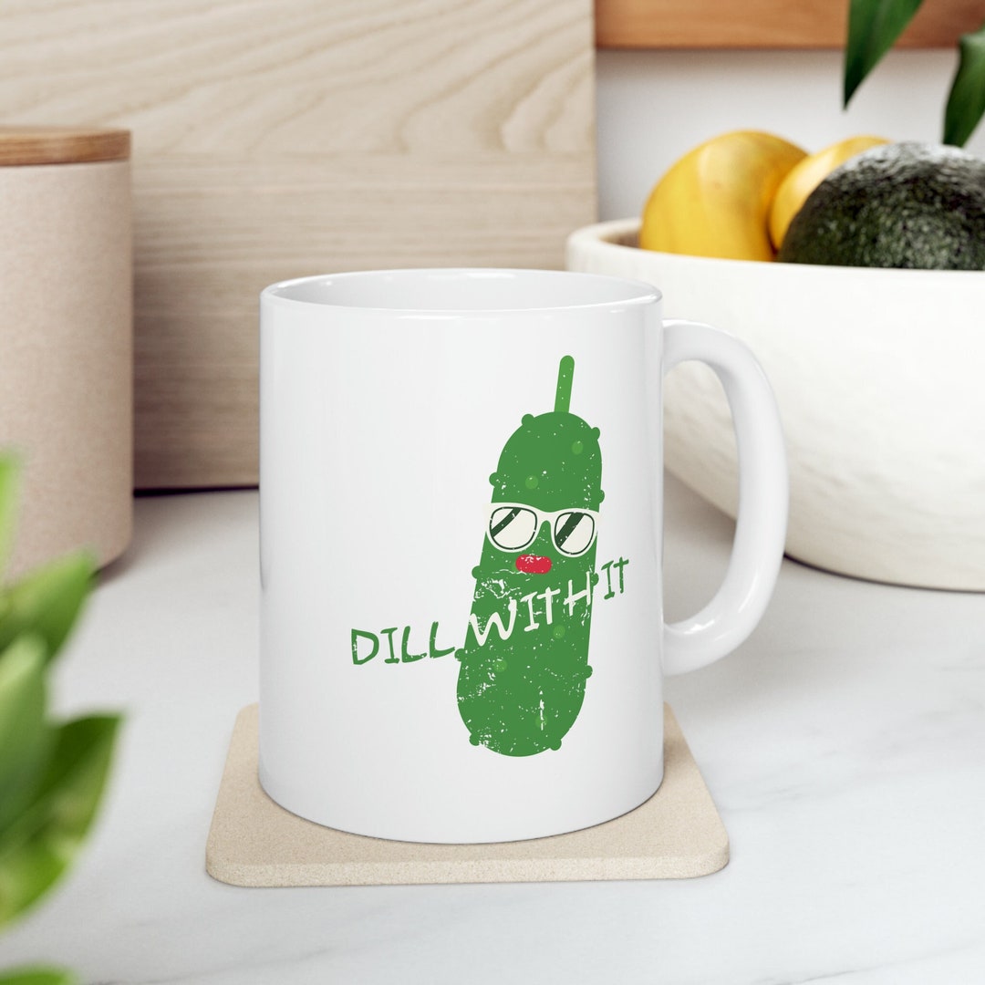 Funny Pickle Mug, Dill With It, Pickle Lover Gift, Food Pun Cup, Cute ...