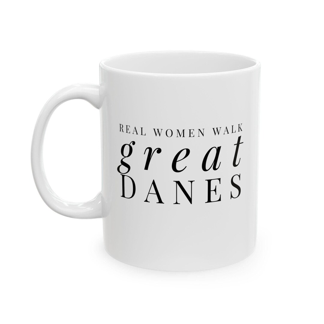 Dane Mug - Real Women Walk Great Danes Coffee Cup - Dog Lover Gift - Etsy