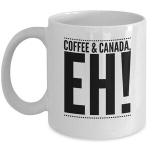 Canadian Mug Canada Coffee Mug Canada Gift Ideas Coffee and Canada Eh ...