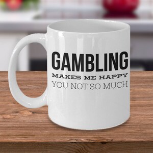 Gifts for Gamblers Funny Gambling Coffee Mug Gambling Makes Me Happy ...