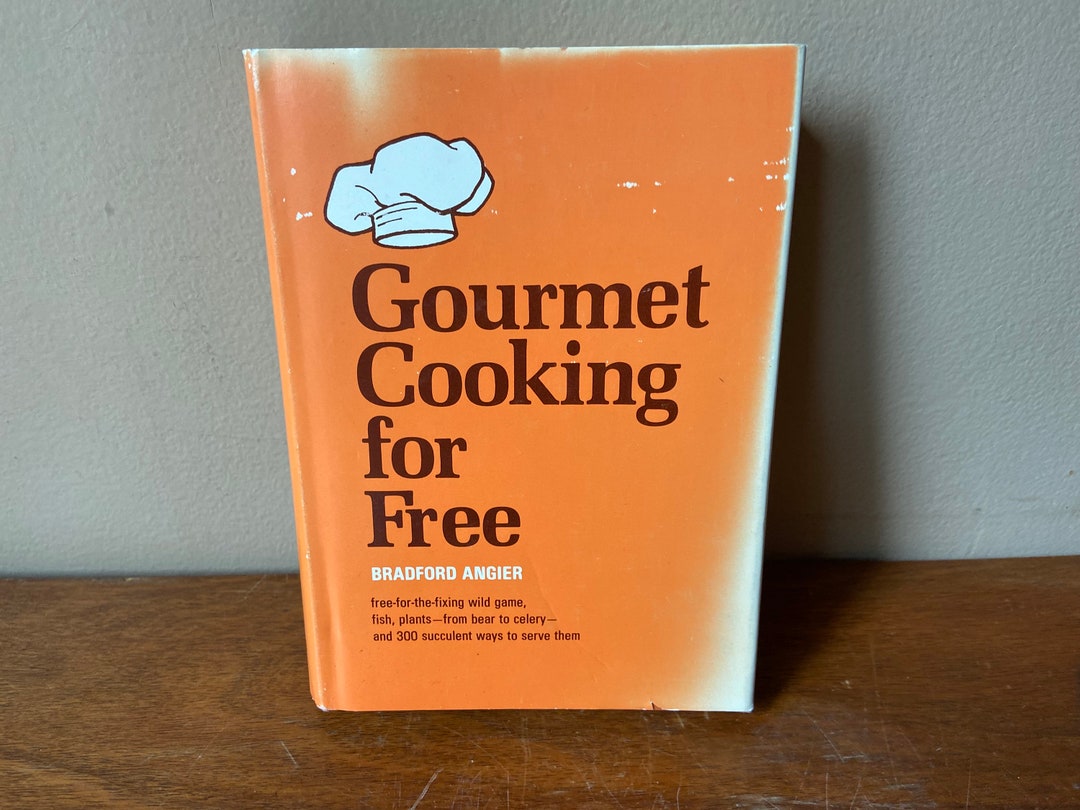 1970’s Gourmet Cookbook, Gourmet Cooking for Free, Bradforn Angier ...