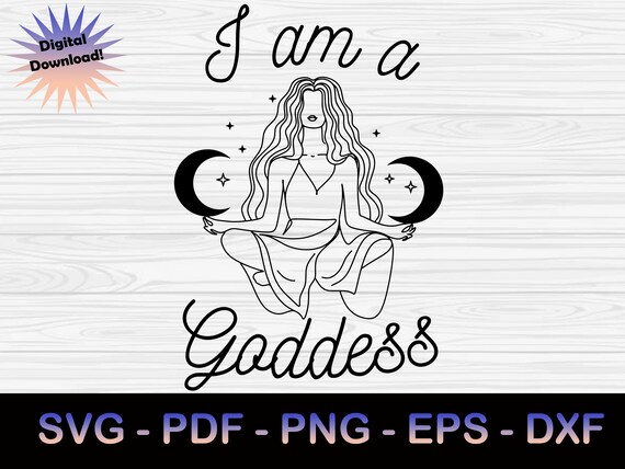 I Am a Goddess SVG svg Pdf Png Eps Dxf Digital Download - Etsy
