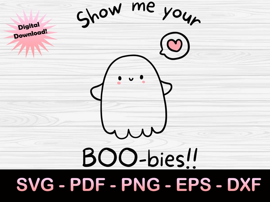 Show Me Your Boo-bies | Cute Ghost SVG (svg, Pdf, Png, Eps, Dxf ...