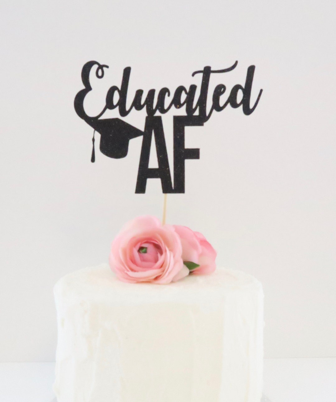 Graduation Cake Topper - Educated AF Cake Topper - Etsy