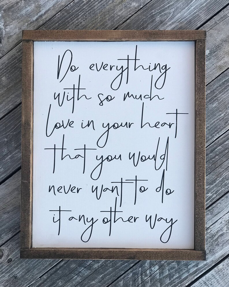 Do Everything With so Much Love in Your Heart That You Would | Etsy