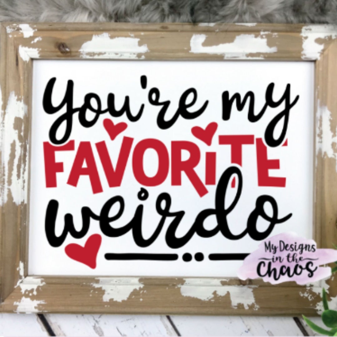 You're My Favorite Weirdo Valentine's Day SVG Cutting File for ...