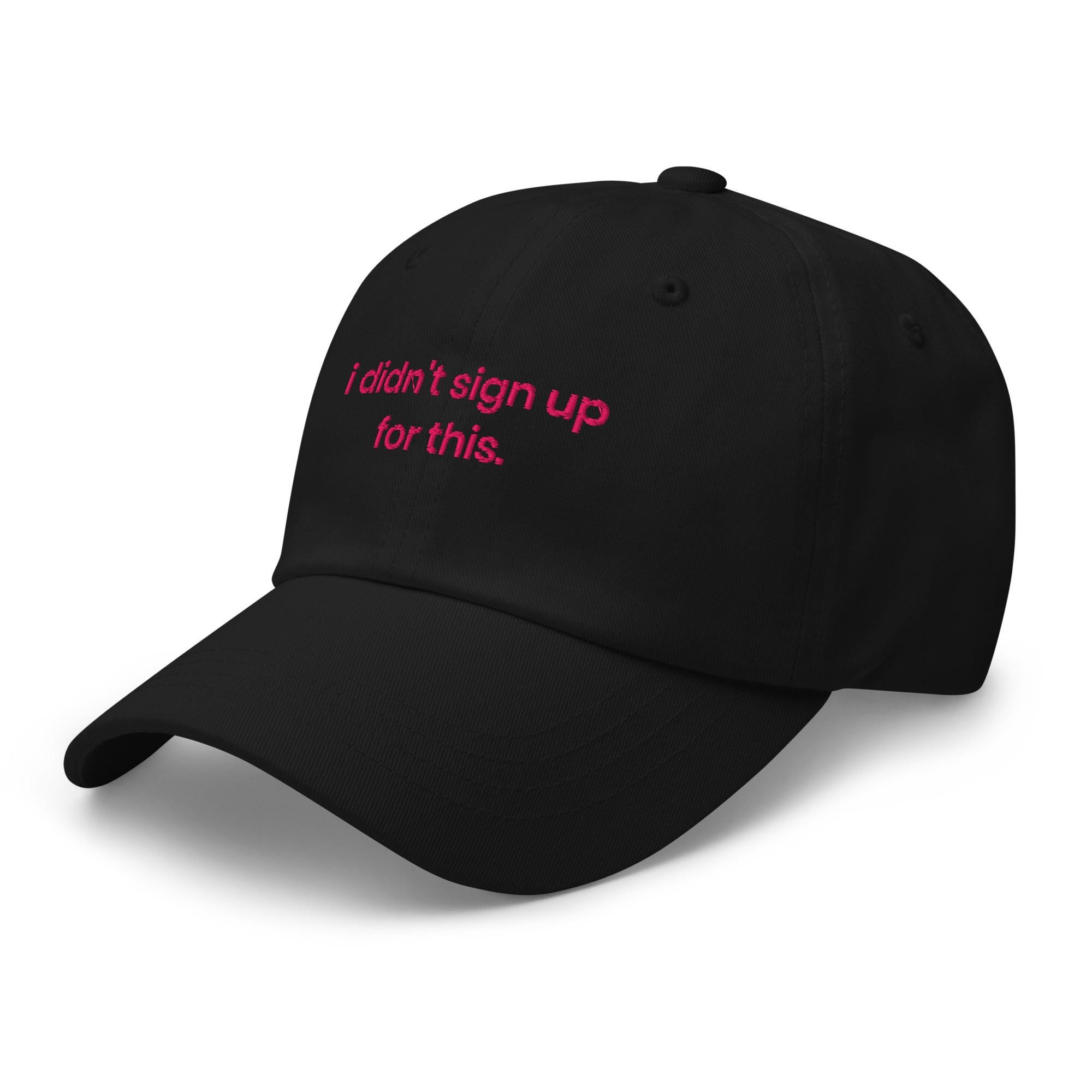 I Didn’t Sign up for This Hat – Funny Embroidered Dad Cap, Relatable ...