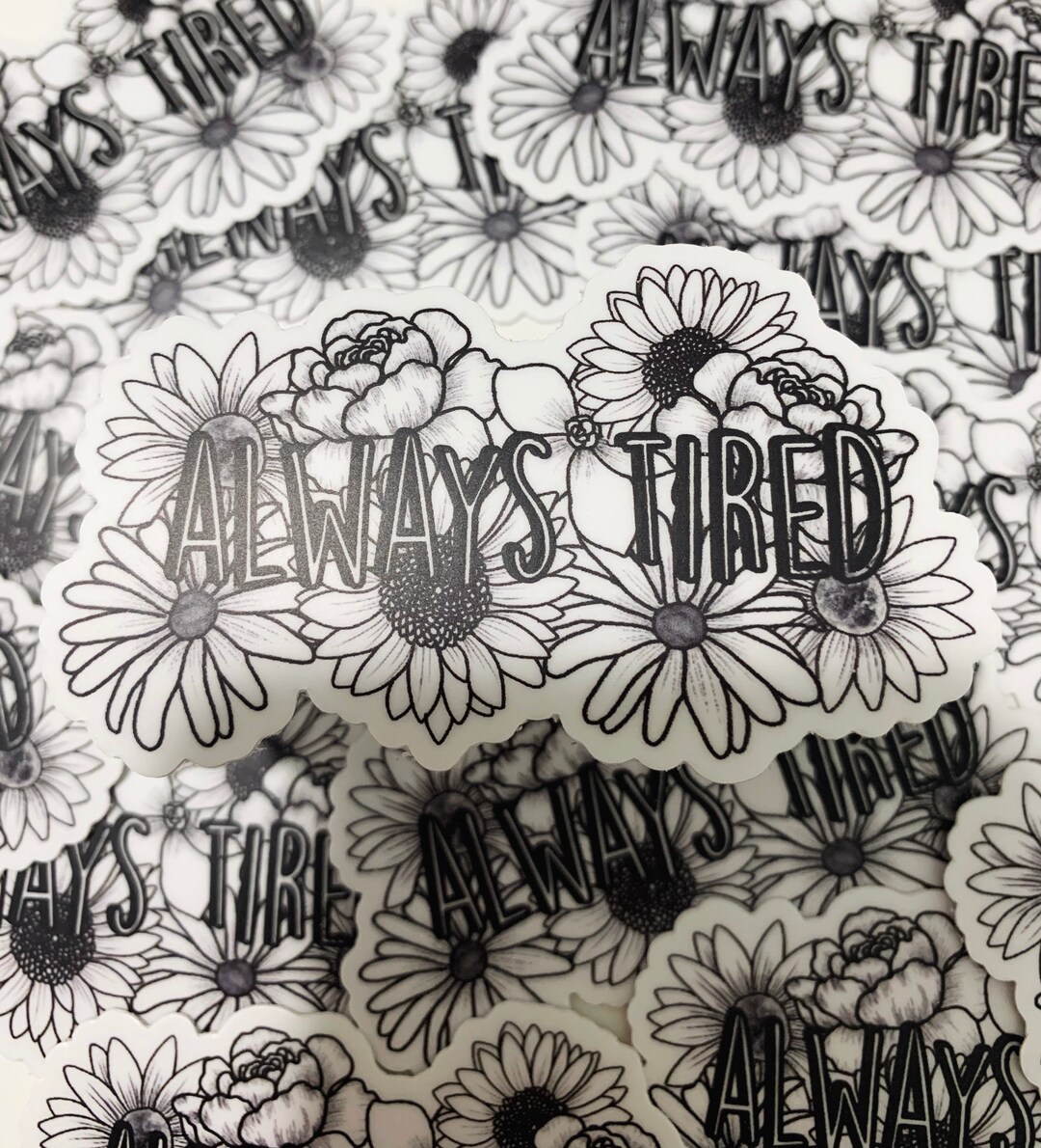Always Tired Sticker Waterproof Laptop Sticker Water Bottle Sticker ...