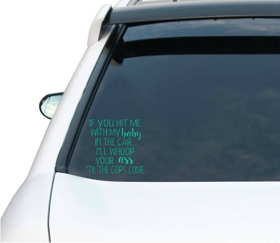 If you hit me with my baby in the car ill whoop your a til | Etsy